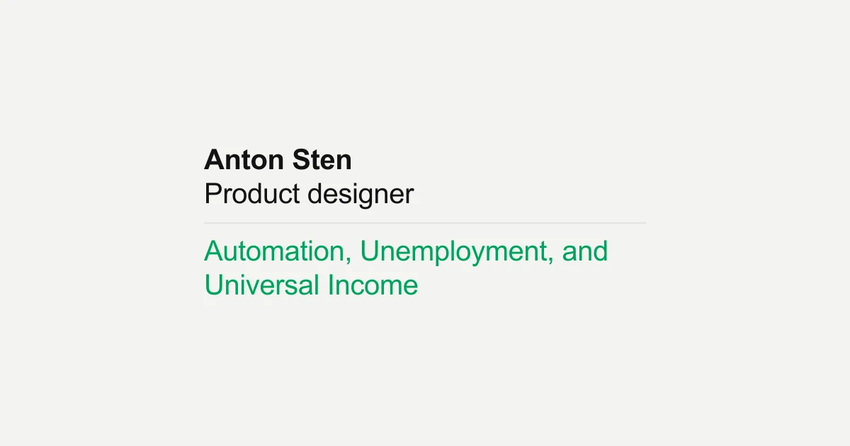 Automation, Unemployment, and Universal Income – Anton Sten