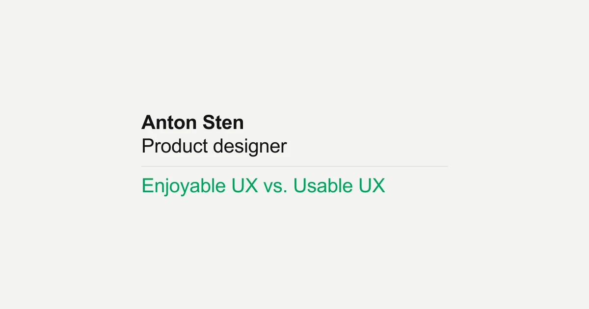 Enjoyable UX vs. Usable UX – Anton Sten