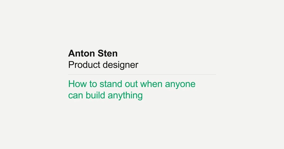 How to stand out when anyone can build anything – Anton Sten