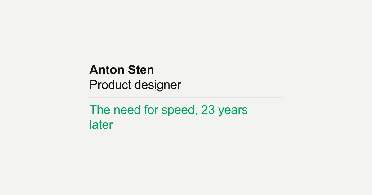 The need for speed, 23 years later – Anton Sten